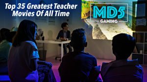 Top 35 Greatest Teacher Movies Of All Time – MD5 Gaming